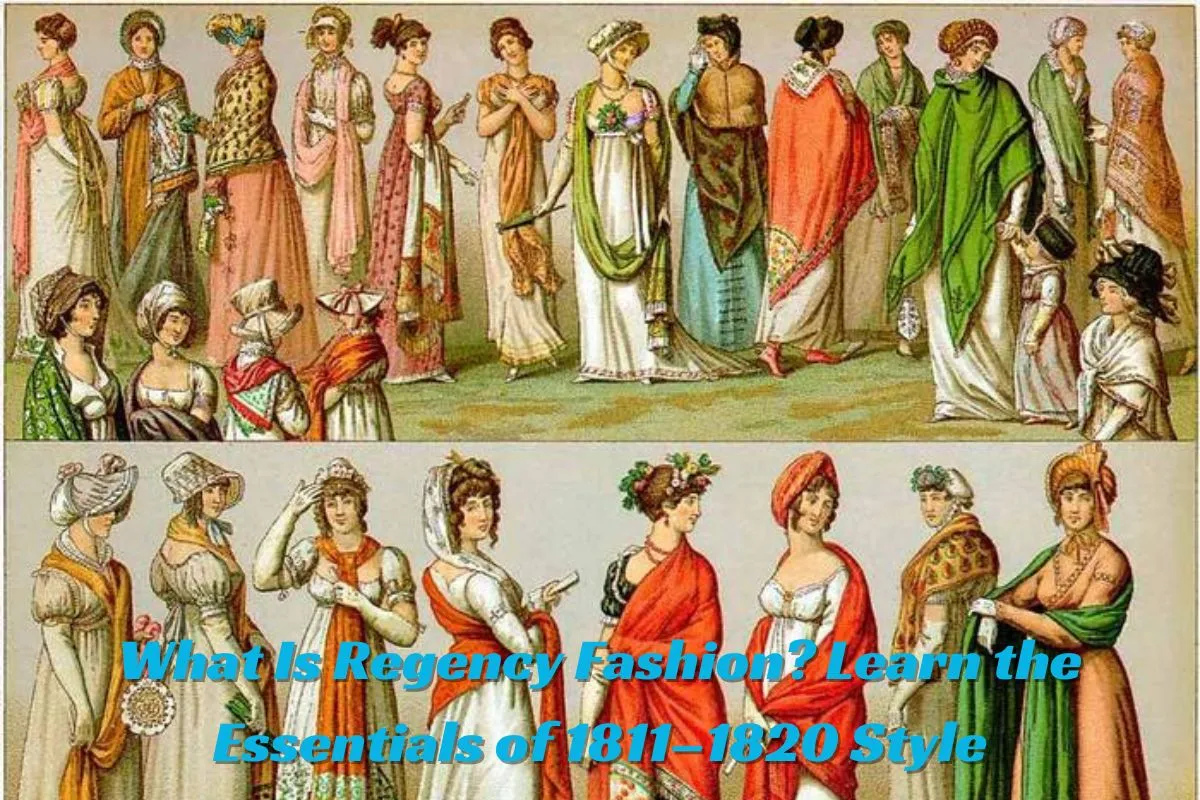 What Is Regency Fashion? Essential Guide 1811–1820